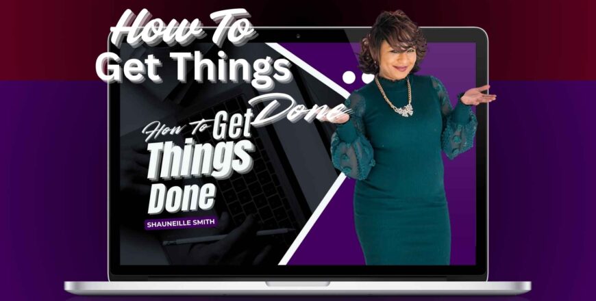 How To Get Things Done Course - How To Get Things Done